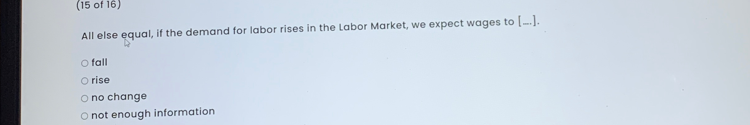 Solved (15 ﻿of 16 )All else equal, if the demand for labor | Chegg.com