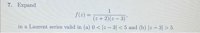 Solved 7. Expand f(z)=(z+2)(z−3)1, in a Laurent series valid | Chegg.com