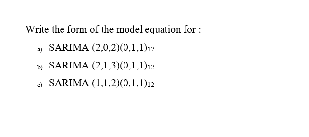 Solved Write the form of the model equation for : a) SARIMA | Chegg.com