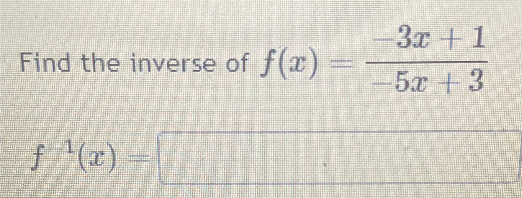 Solved Find the inverse of f(x)=-3x+1-5x+3f-1(x)= | Chegg.com