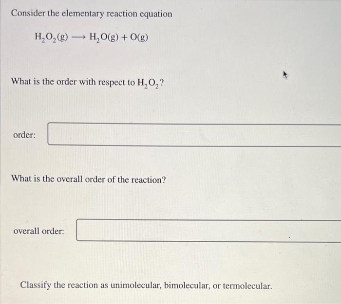 Solved Consider the elementary reaction equation H2O2( | Chegg.com