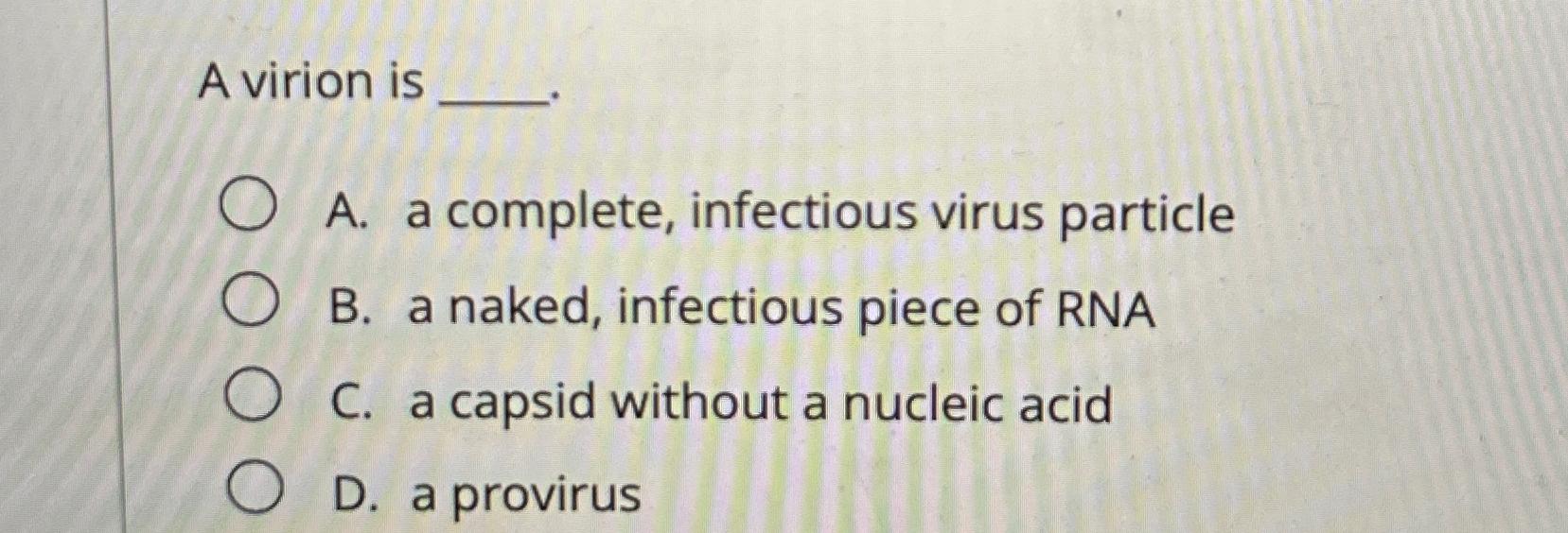 Solved A virion isA. ﻿a complete, infectious virus | Chegg.com