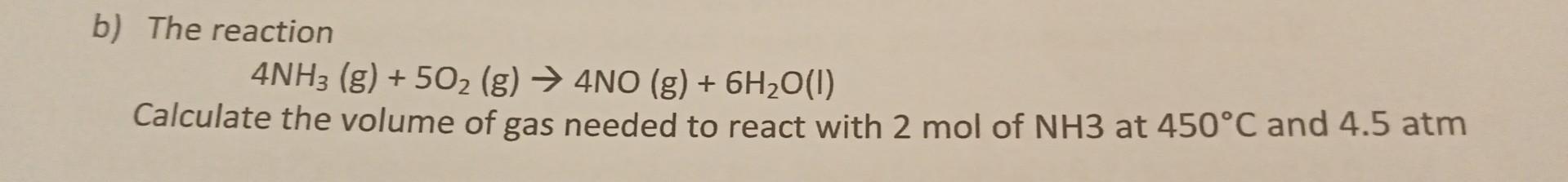 Solved b) The reaction 4NH3( g)+5O2( g)→4NO(g)+6H2O(l) | Chegg.com