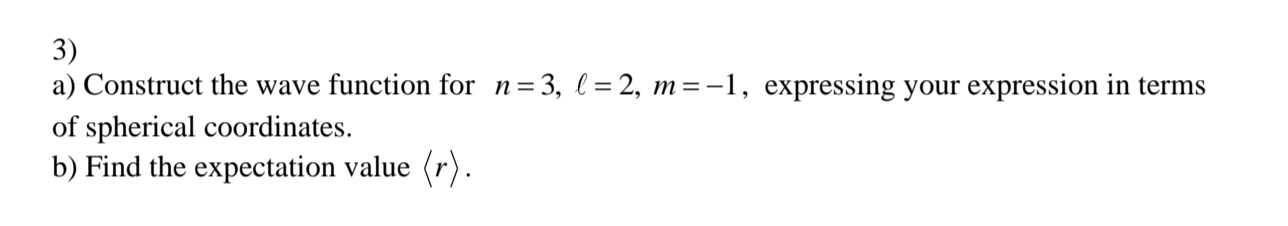 Solved a) ﻿Construct the wave function for n=3,l=2,m=-1, | Chegg.com