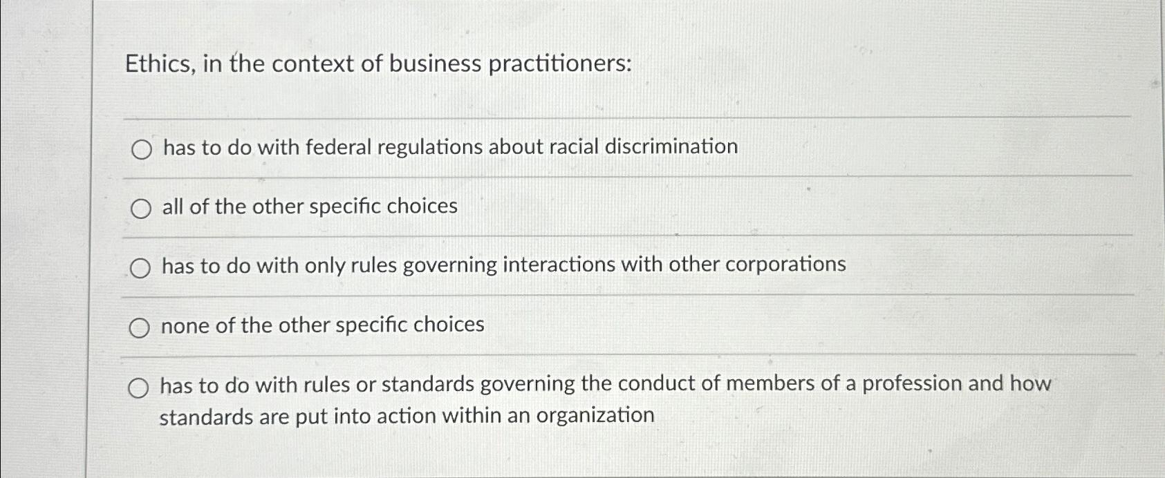 Solved Ethics, in the context of business practitioners:has | Chegg.com