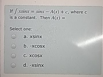 Solved If / xsinx = sinx - A(x) + c, where c is a constant. | Chegg.com | Chegg.com