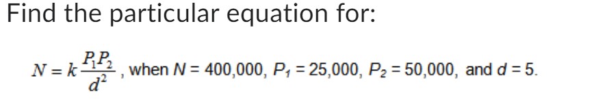Solved Find the particular equation for:N=kP1P2d2, ﻿when | Chegg.com