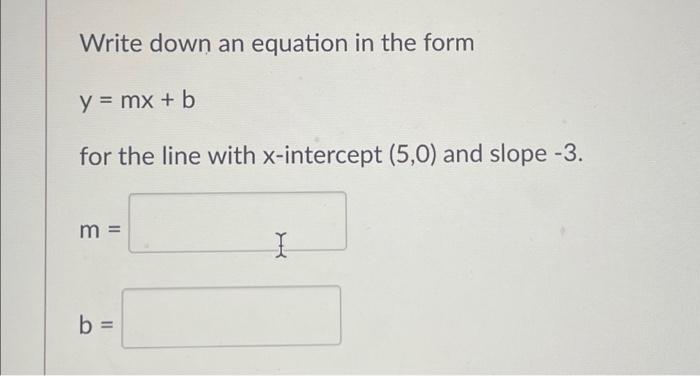 Solved Write down an equation in the form y = mx + b for the | Chegg.com