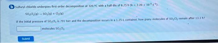Solved b) Sulfuryl chloride undergoes first-order | Chegg.com