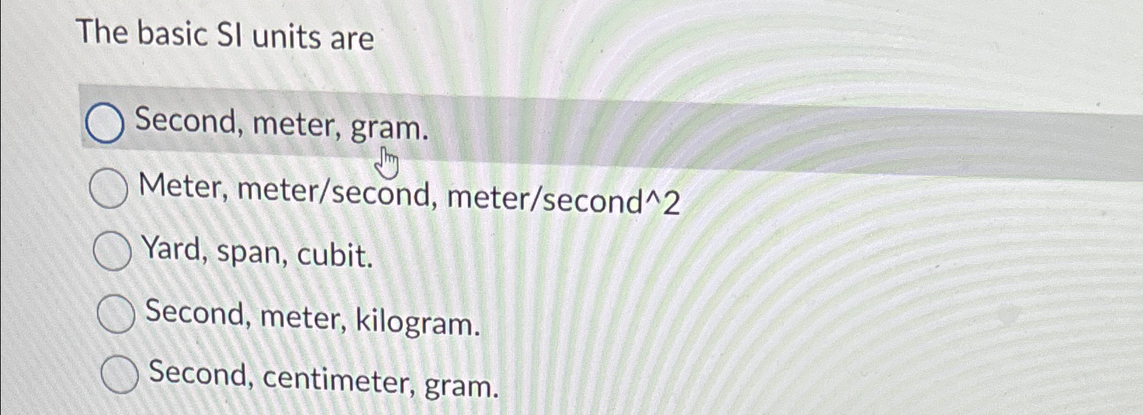 Solved The basic SI units areSecond, meter, gram.Meter, | Chegg.com