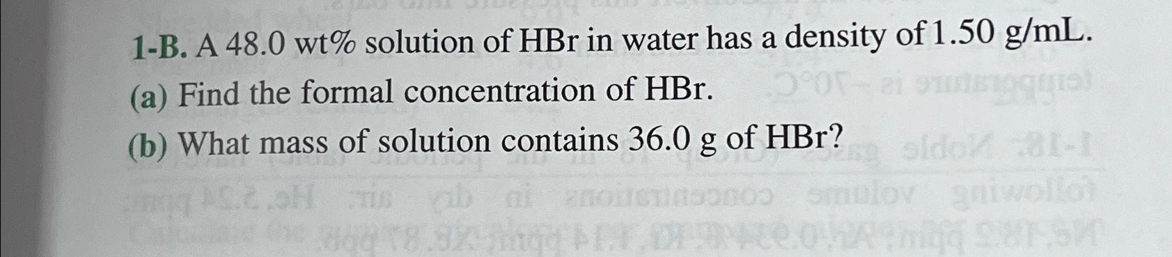 Solved 1-B. A 48.0wt% solution of HBr in water has a density | Chegg.com
