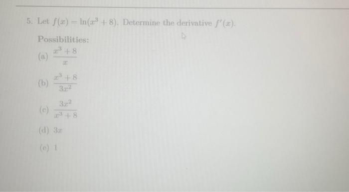 Solved 5. Let f(x)=ln(x3+8). Determine the derivative f′(x). | Chegg.com