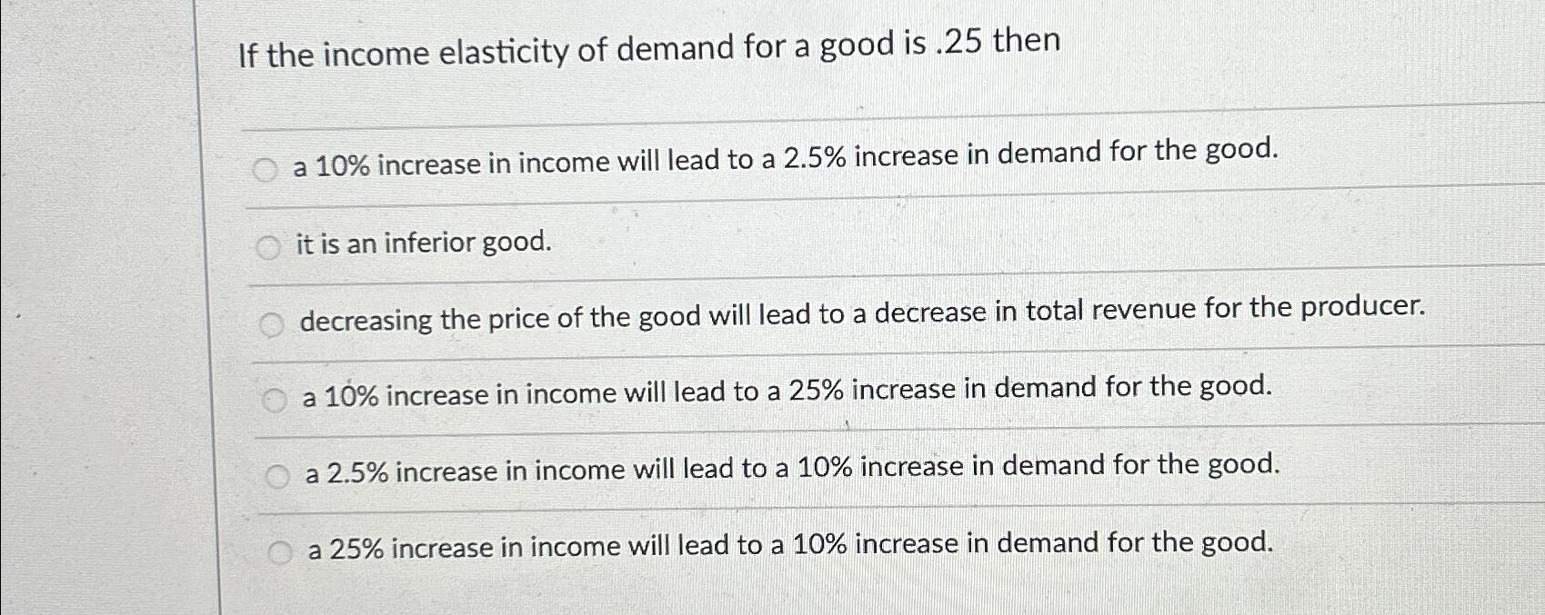 Solved If the income elasticity of demand for a good is .25 | Chegg.com