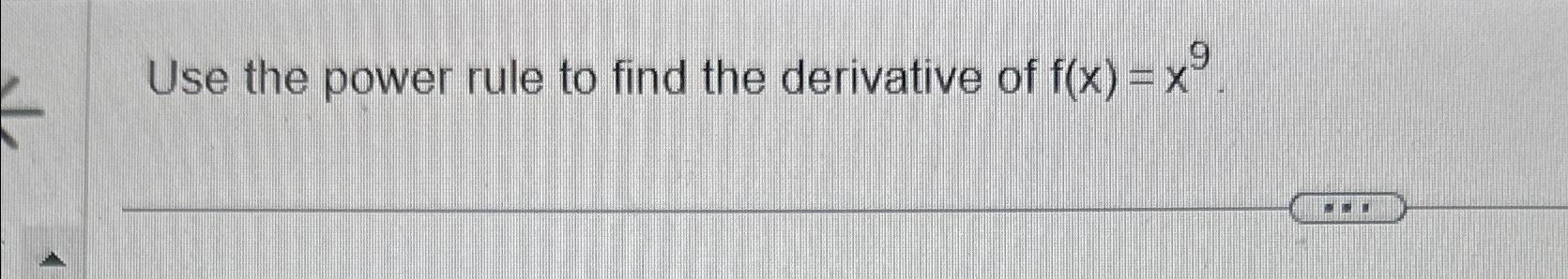 Solved Use the power rule to find the derivative of f(x)=x9 | Chegg.com