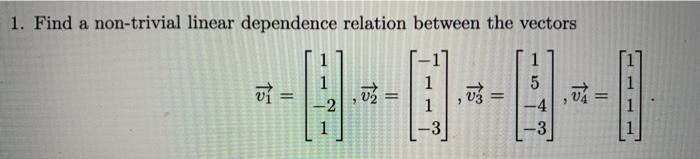 Solved 1. Find a non-trivial linear dependence relation | Chegg.com