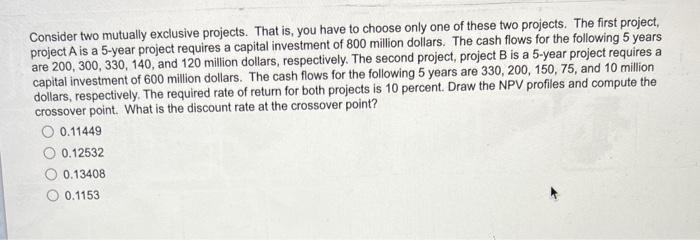 Solved Consider two mutually exclusive projects. That is, | Chegg.com