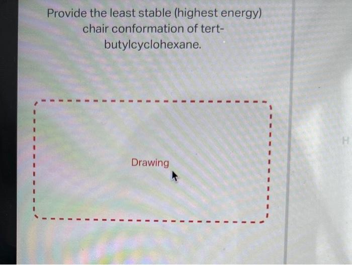 Solved Provide the least stable (highest energy) chair | Chegg.com