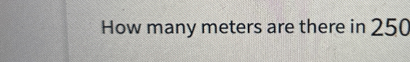 Solved How many meters are there in 250. ﻿Micrometers | Chegg.com