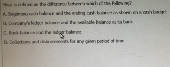 Solved Float is defined as the difference between which of | Chegg.com
