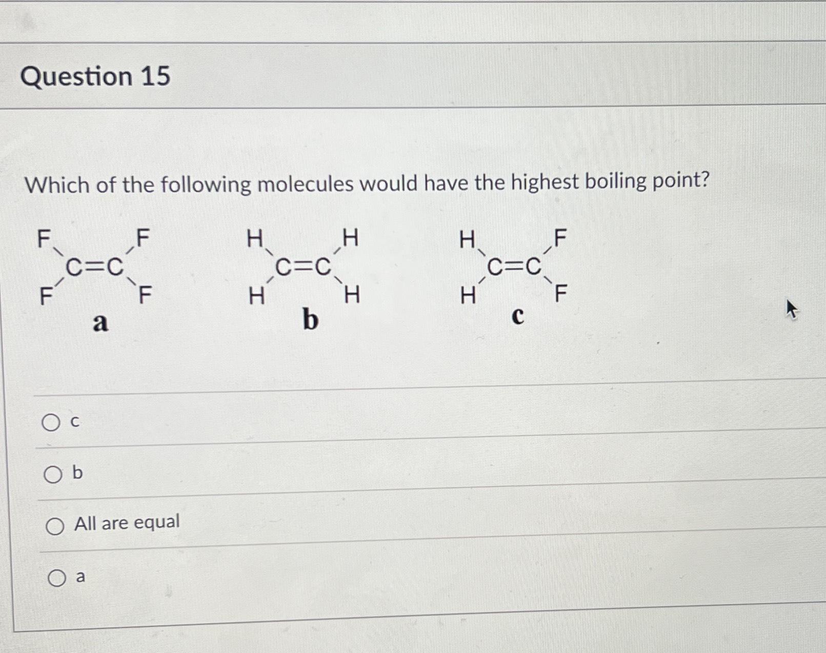 Solved Question 15Which of the following molecules would | Chegg.com