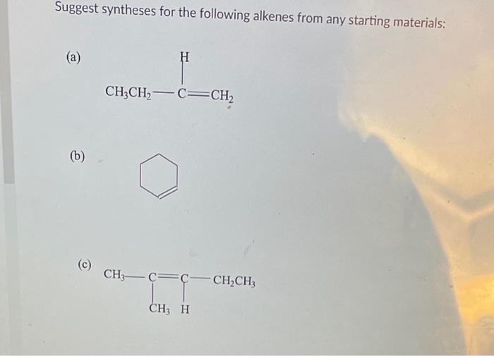 Solved Suggest syntheses for the following alkenes from any | Chegg.com