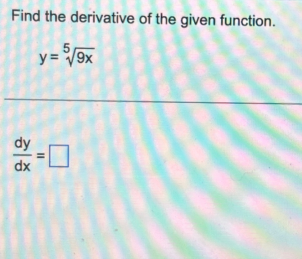 Solved Find the derivative of the given function.y=9x5dydx= | Chegg.com