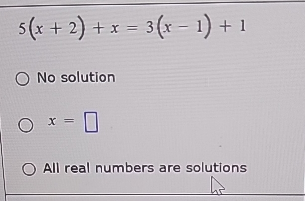 Solved 5(x+2)+x=3(x-1)+1No solutionx=All real numbers are | Chegg.com