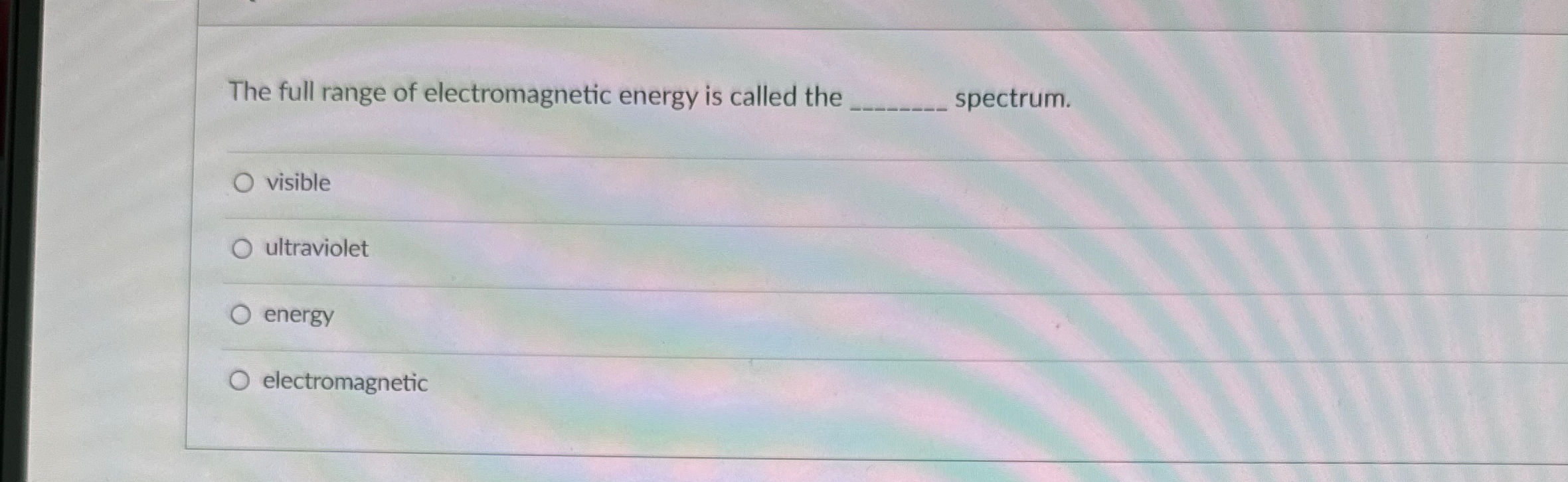 Solved The full range of electromagnetic energy is called | Chegg.com