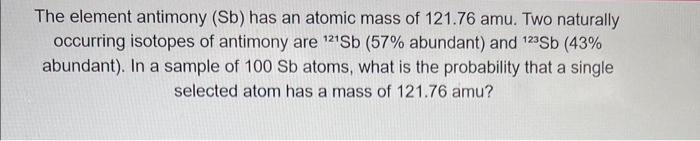 Solved The element antimony (Sb) has an atomic mass of | Chegg.com