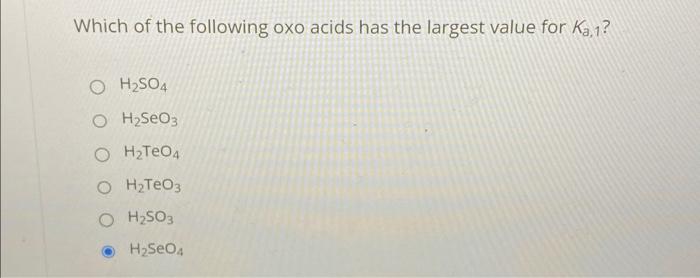 Solved Which of the following oxo acids has the largest | Chegg.com