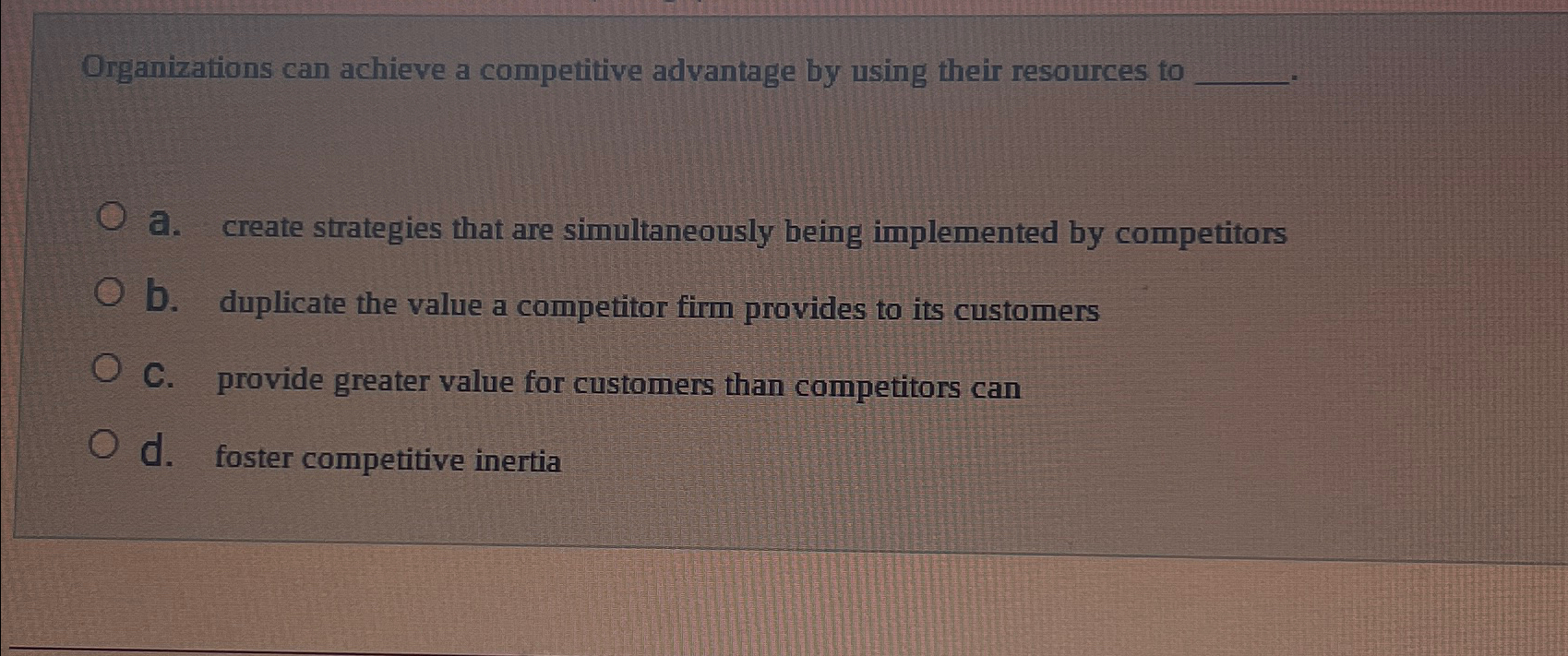 Solved Organizations can achieve a competitive advantage by | Chegg.com
