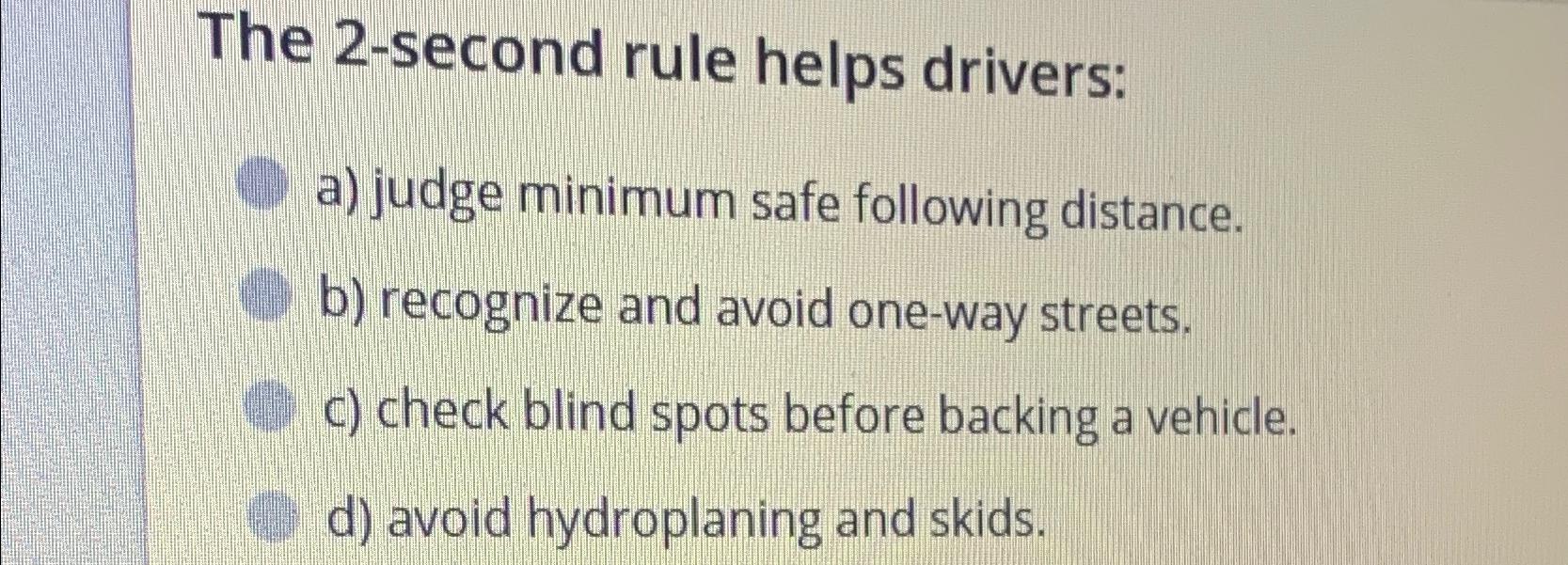Solved The 2-second rule helps drivers:a) ﻿judge minimum | Chegg.com