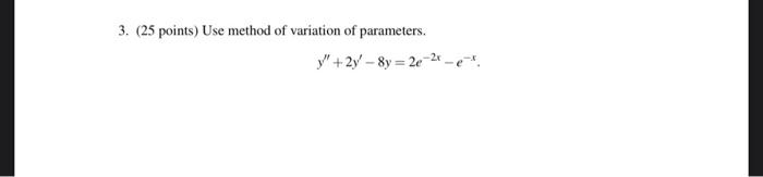 Solved 3. (25 points) Use method of variation of parameters. | Chegg.com