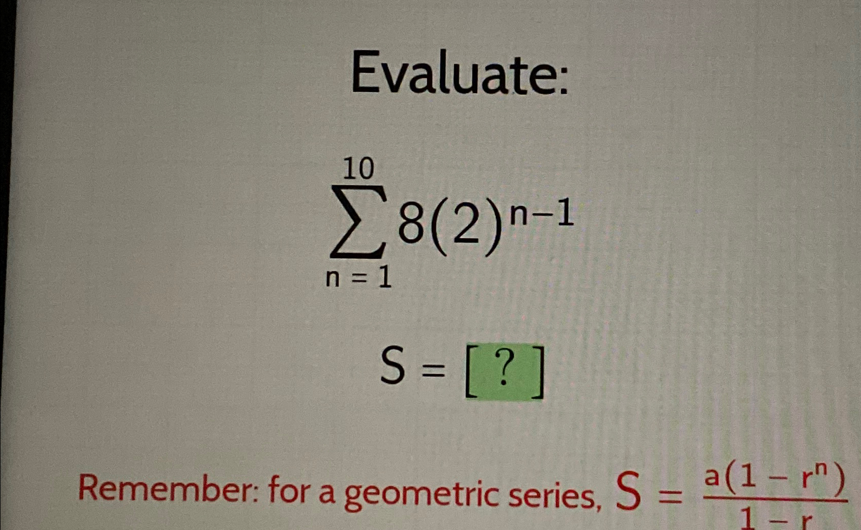 Solved Evaluate:∑n=1108(2)n-1S=Remember: for a geometric | Chegg.com