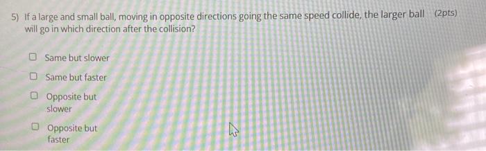 Solved 5) If a large and small ball, moving in opposite | Chegg.com