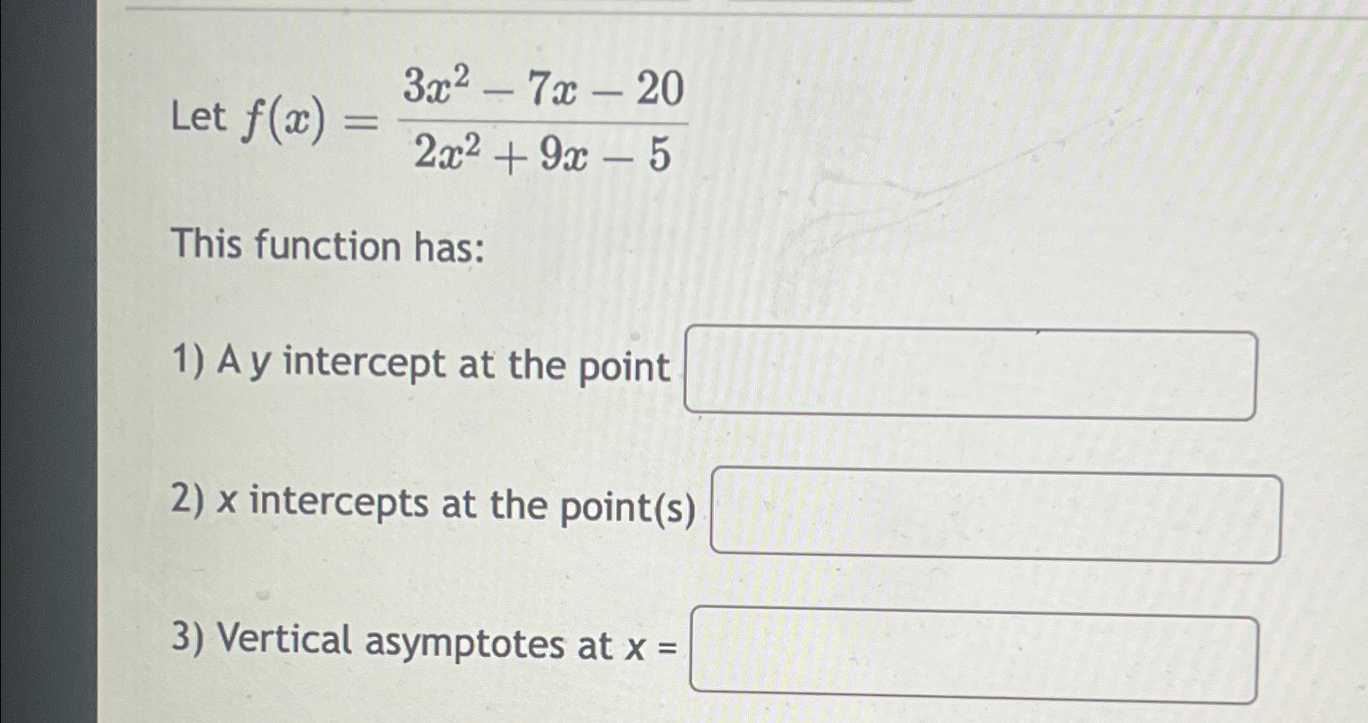 Solved Let f(x)=3x2-7x-202x2+9x-5This function has:A y | Chegg.com