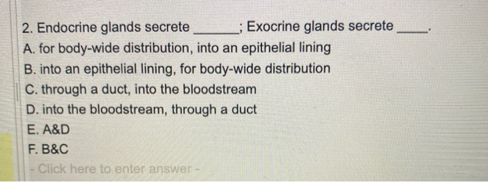 Solved 2. Endocrine glands secrete ; Exocrine glands secrete | Chegg.com