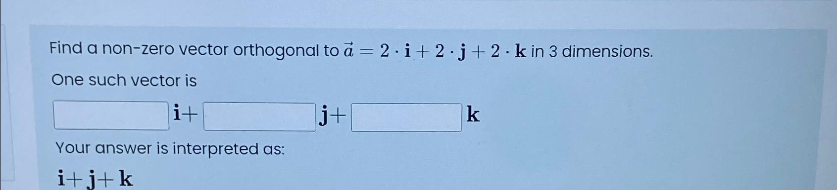 Solved Find a non-zero vector orthogonal to | Chegg.com