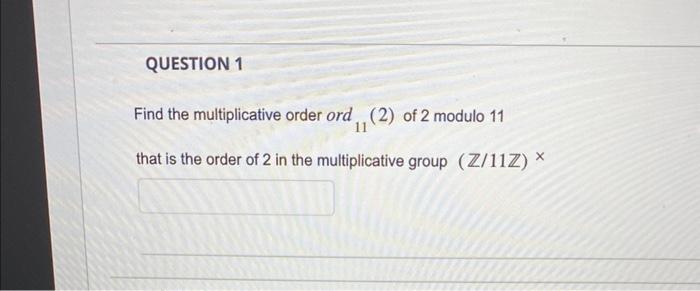 Solved Find the multiplicative order ord 11 (2) of 2 modulo | Chegg.com