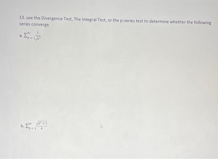 Solved 13. use the Divergence Test, The Integral Test, or | Chegg.com