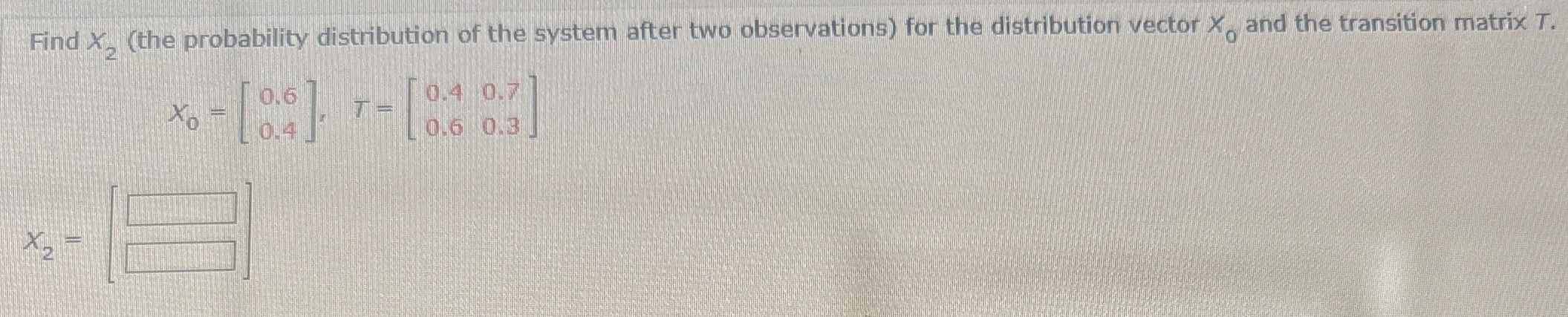 Solved Find x2 (the probability distribution of the system | Chegg.com