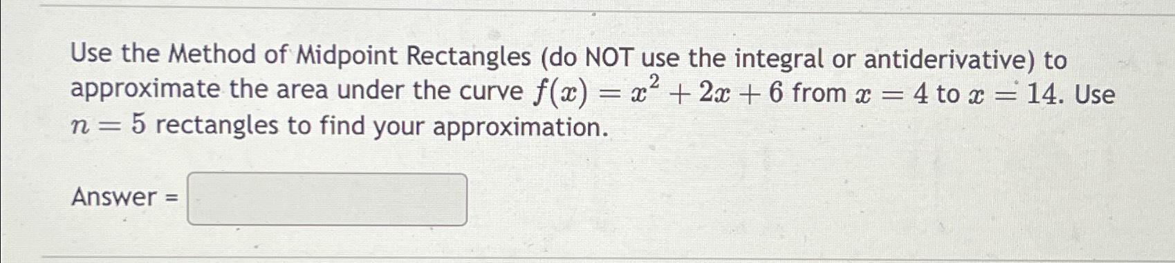 Solved Use the Method of Midpoint Rectangles (do NOT use the | Chegg.com