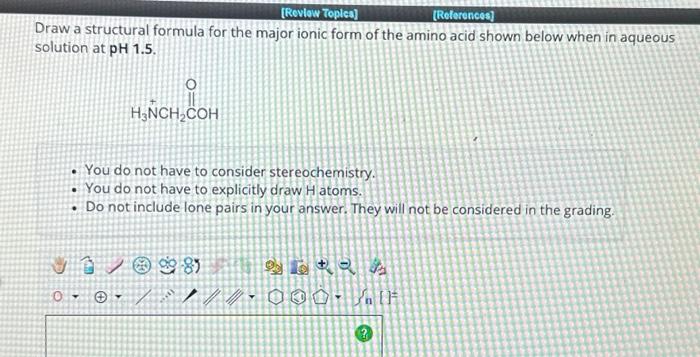 Solved Draw a structural formula for the major ionic form of | Chegg.com