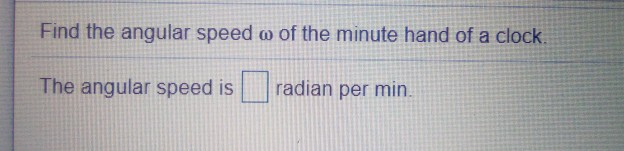 Solved Find the angular speed o of the minute hand of a | Chegg.com