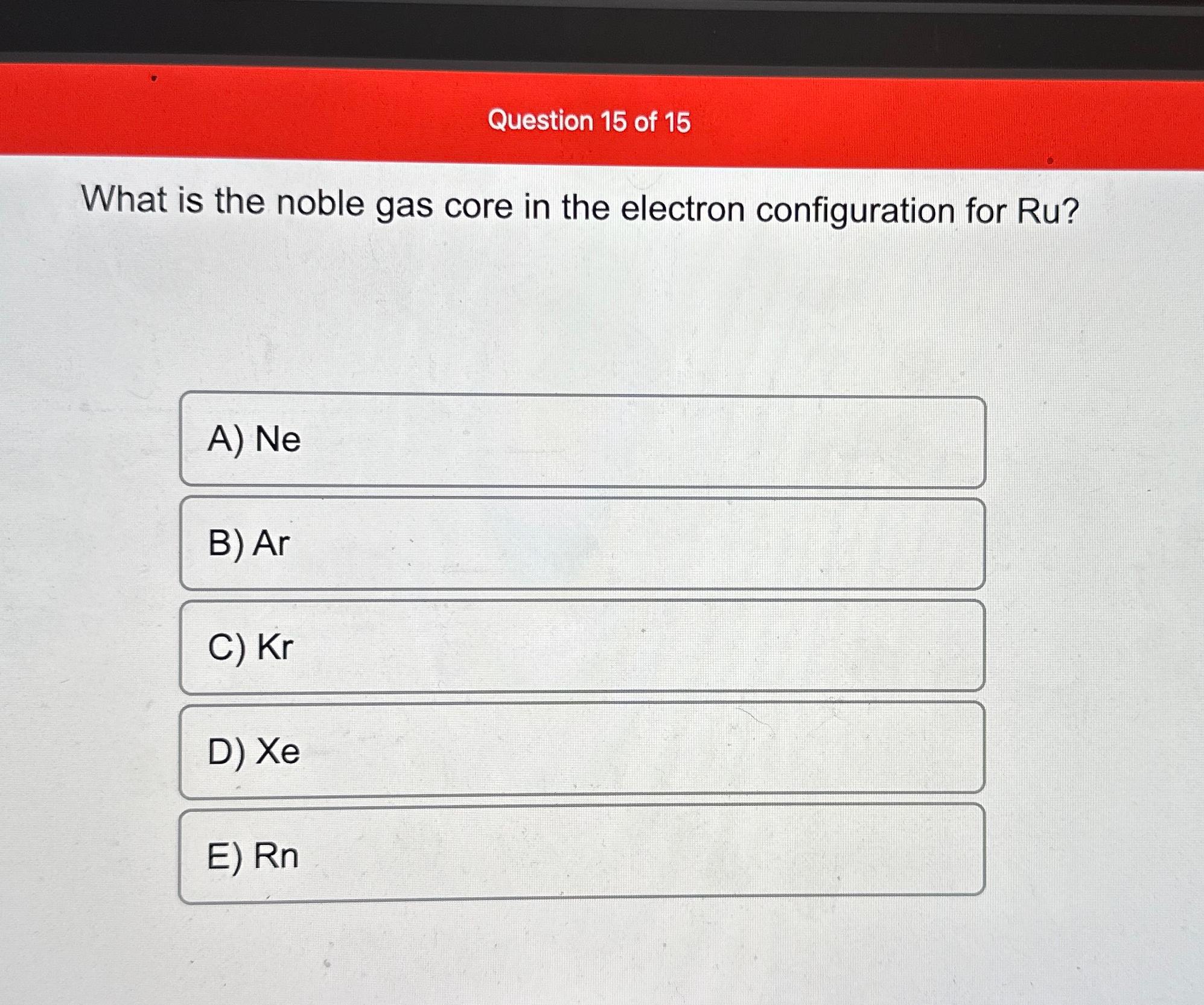 Solved Question 15 ﻿of 15What is the noble gas core in the | Chegg.com