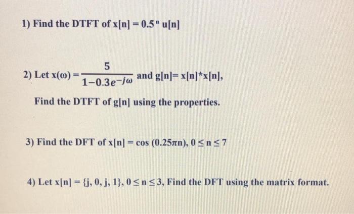 Solved 1) Find the DTFT of x[n] = 0.5" u[n] 5 2) Let x(0) = | Chegg.com