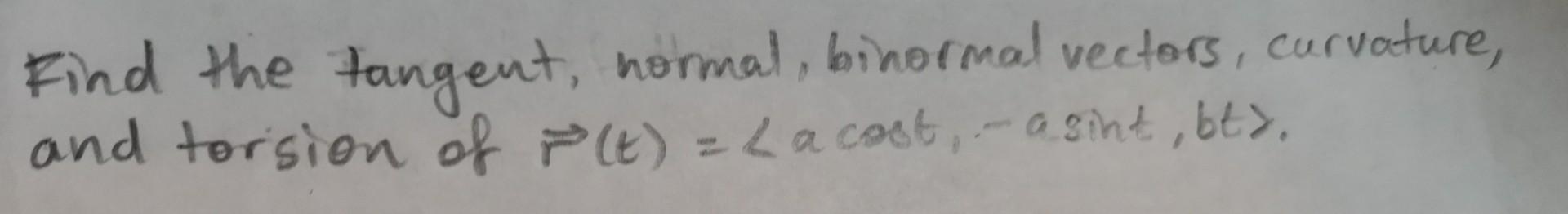Solved Find the tangent, normal, binormal vectors, | Chegg.com