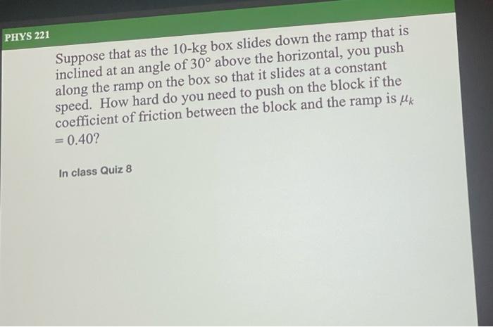 Solved Suppose that as the 10−kg box slides down the ramp | Chegg.com