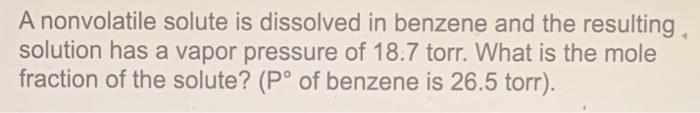 Solved A nonvolatile solute is dissolved in benzene and the | Chegg.com
