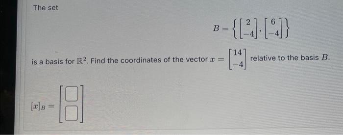 Solved The set B={[2−4],[6−4]} is a basis for R2. Find the | Chegg.com